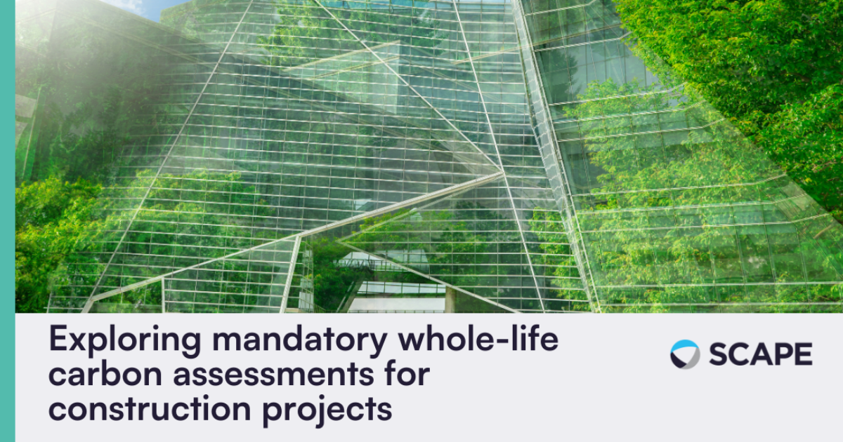 Exploring mandatory whole-life carbon assessments for… | SCAPE
