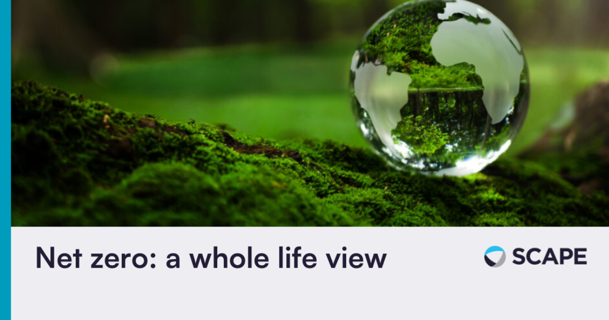 Net zero: a whole life view | SCAPE